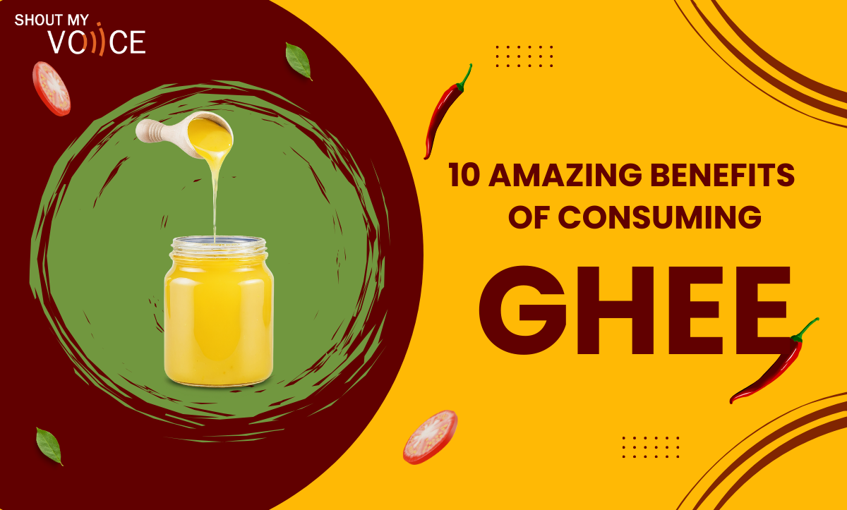 10 Amazing Benefits of Consuming Ghee | ShoutMyVoice 10 Amazing Benefits of Consuming Ghee | ShoutMyVoice