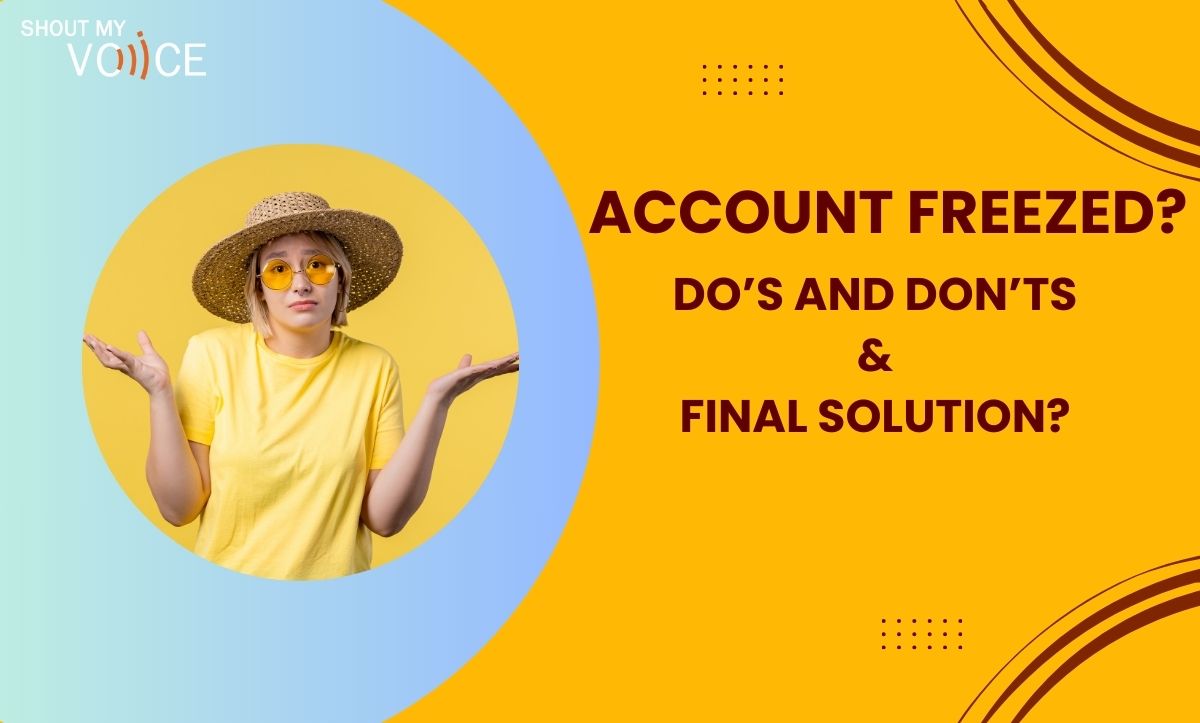 Account Freezed Part 4 - Do & Don'ts, final resolution | ShoutMyVoice